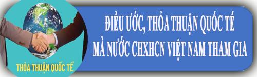 Điều ước Quốc tế mà nước CHXHCN Việt Nam là thành viên, thỏa thuận Quốc ...