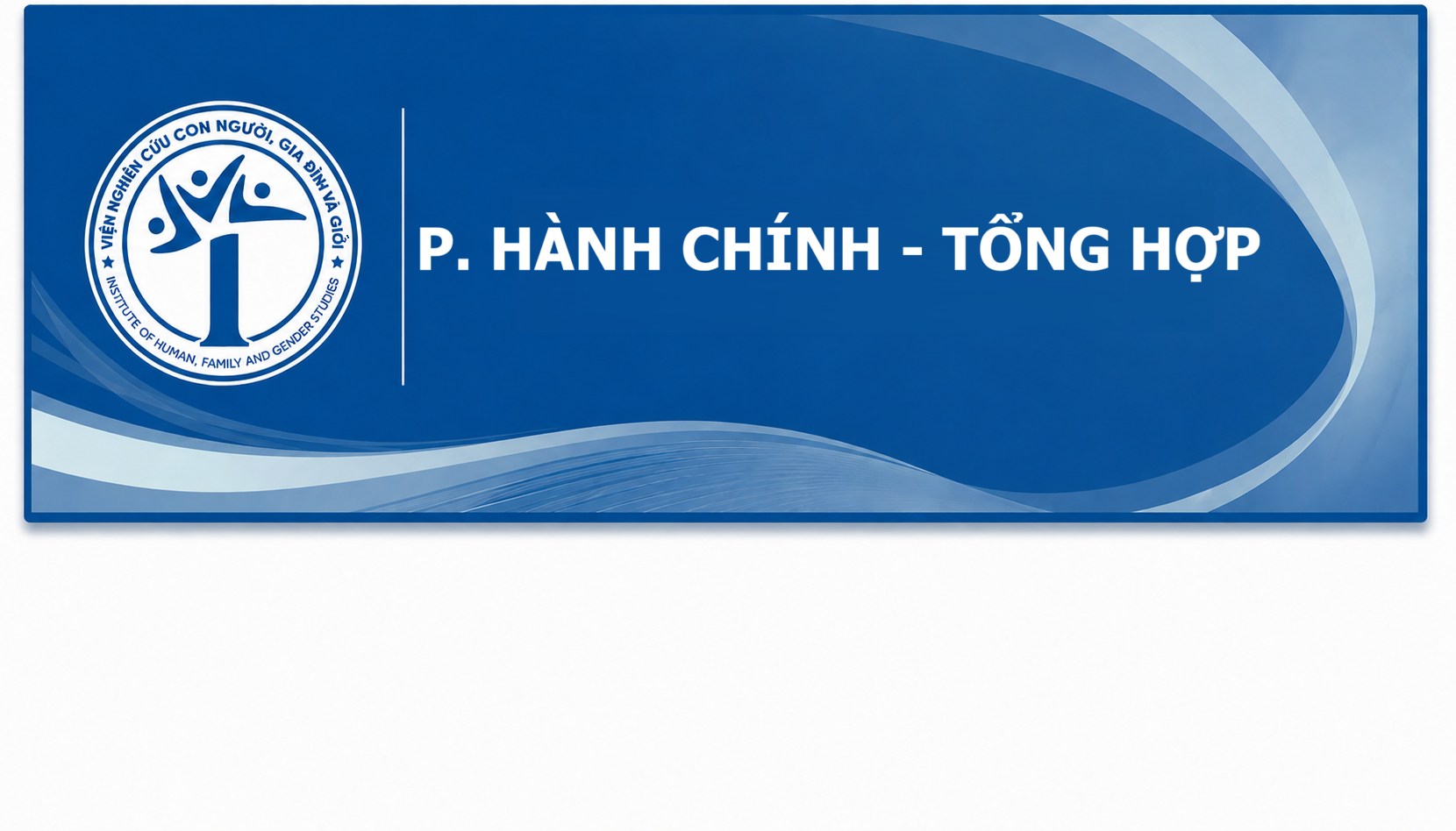 Phòng Hành chính - Tổng hợp - Viện Nghiên cứu Con người, Gia đình và Giới
